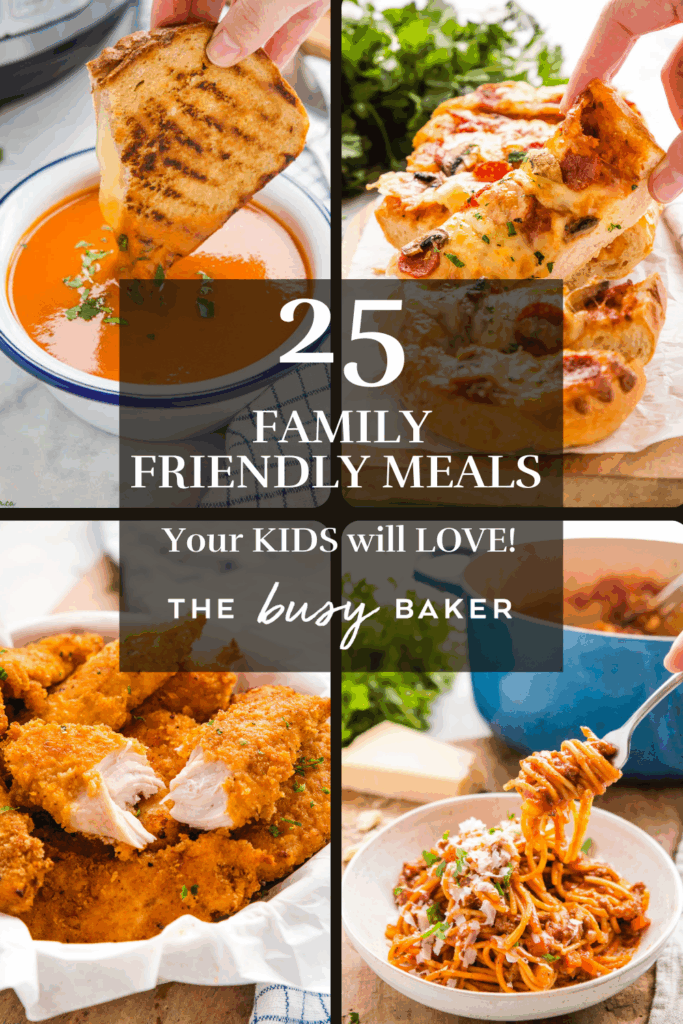 25 Family Friendly Meals Your Kids Will Love - The Busy Baker
